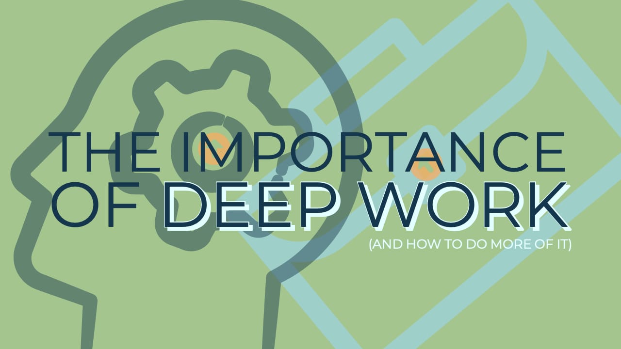 The Importance of Deep Work (And How to Do More of It) - Bunnell Idea Group